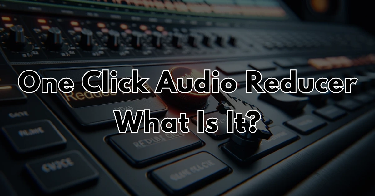 One Click Audio Reducer, What Is It?